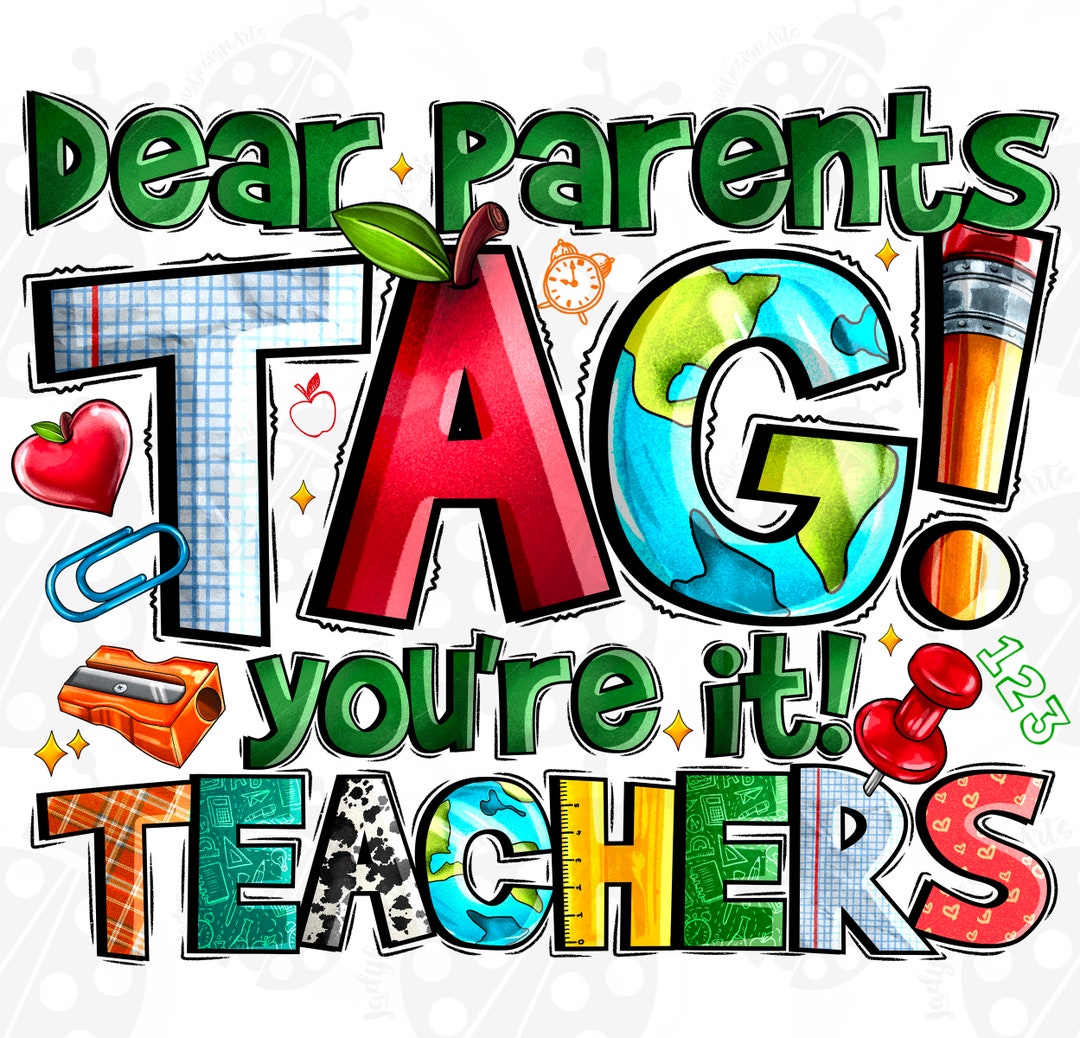 Dear Parents Tag You're It Teachers Png, Tag You're It Png, Funny ...