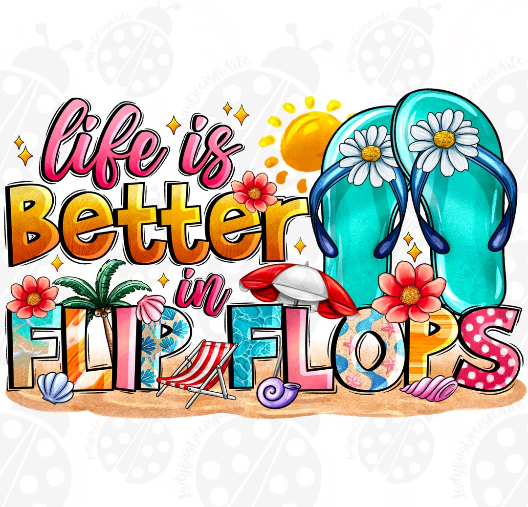 Life is Better in Flip Flops Png Sublimation Design Download, Summer ...