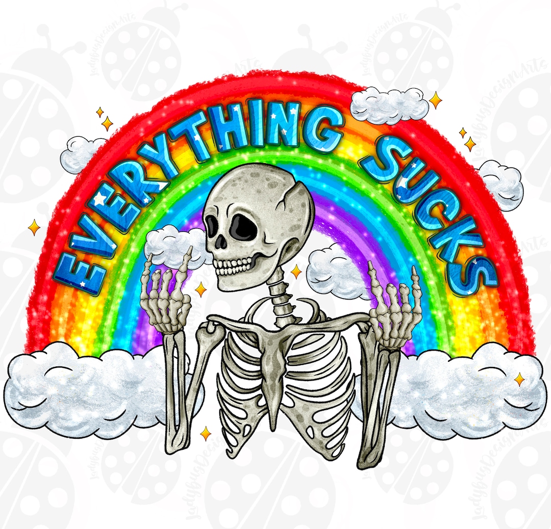 Everything Sucks Png Sublimation Design Download, Skeleton Png, Mental ...
