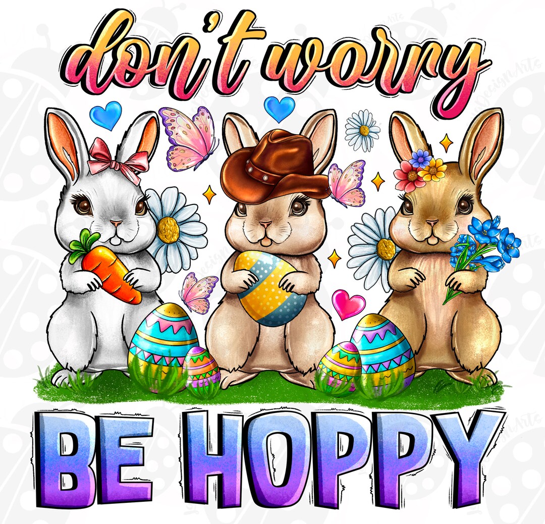 Don't Worry Be Hoppy Easter Png Sublimation Design, Easter Bunny Png ...