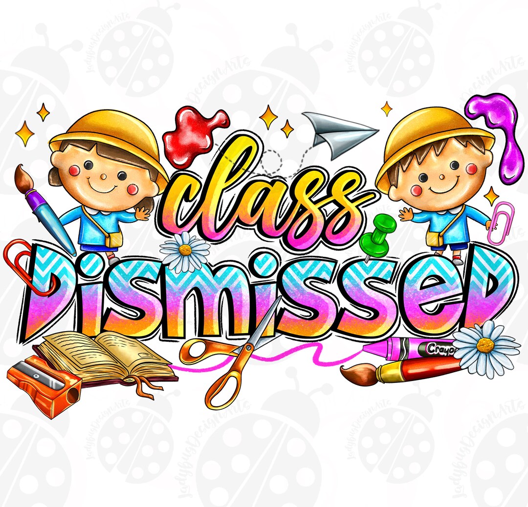 Class Dismissed Png, I Love You All Class Dismissed, End of the School ...