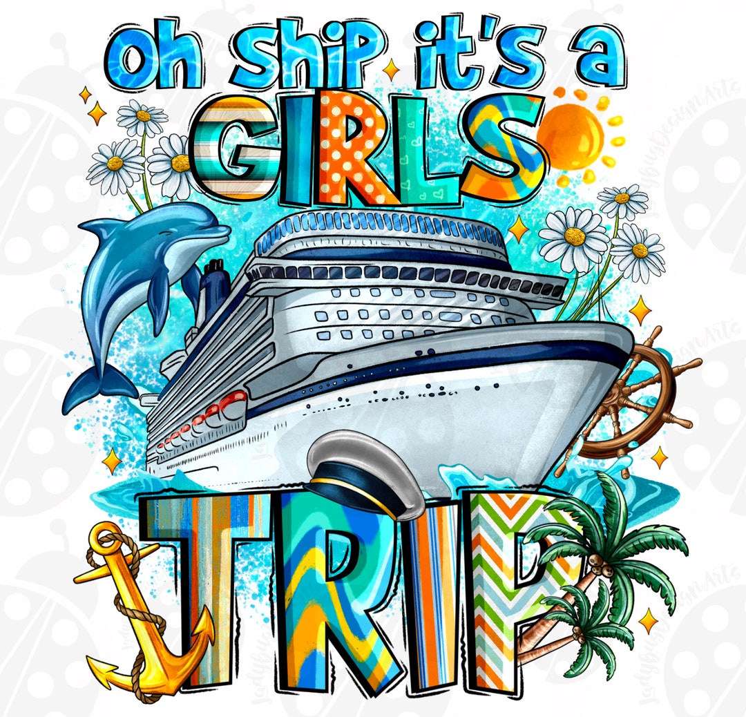 Oh Ship It S A Girls Trip Png Sublimation Design, Cutting Files Cruise ...