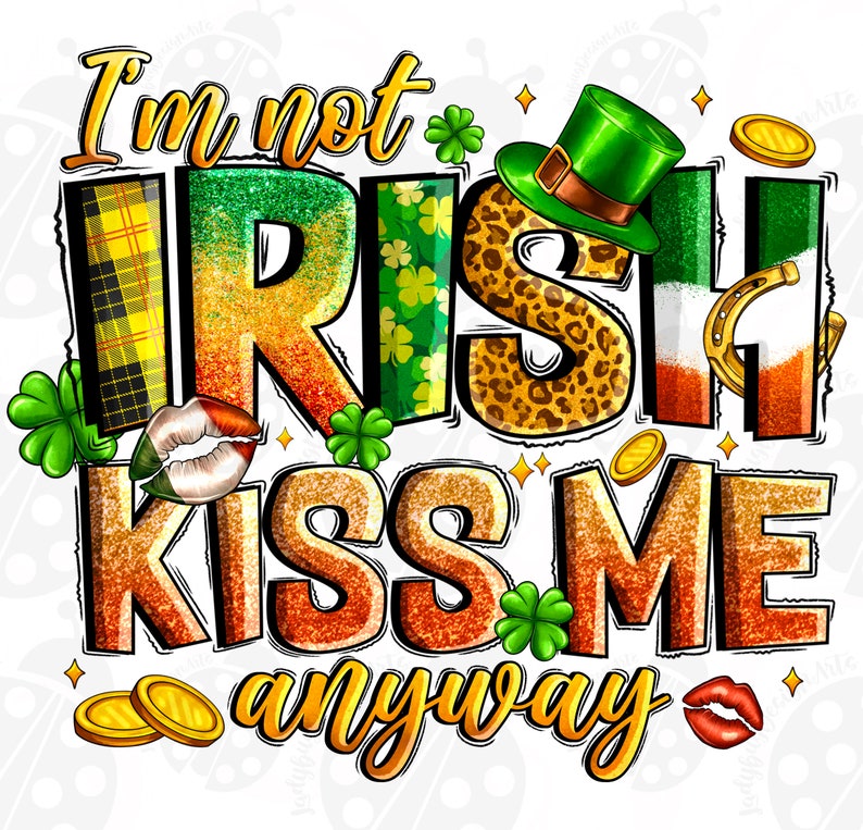 I'm Not Irish Kiss Me Anyway Png, Sublimation Design Download, Happy St ...