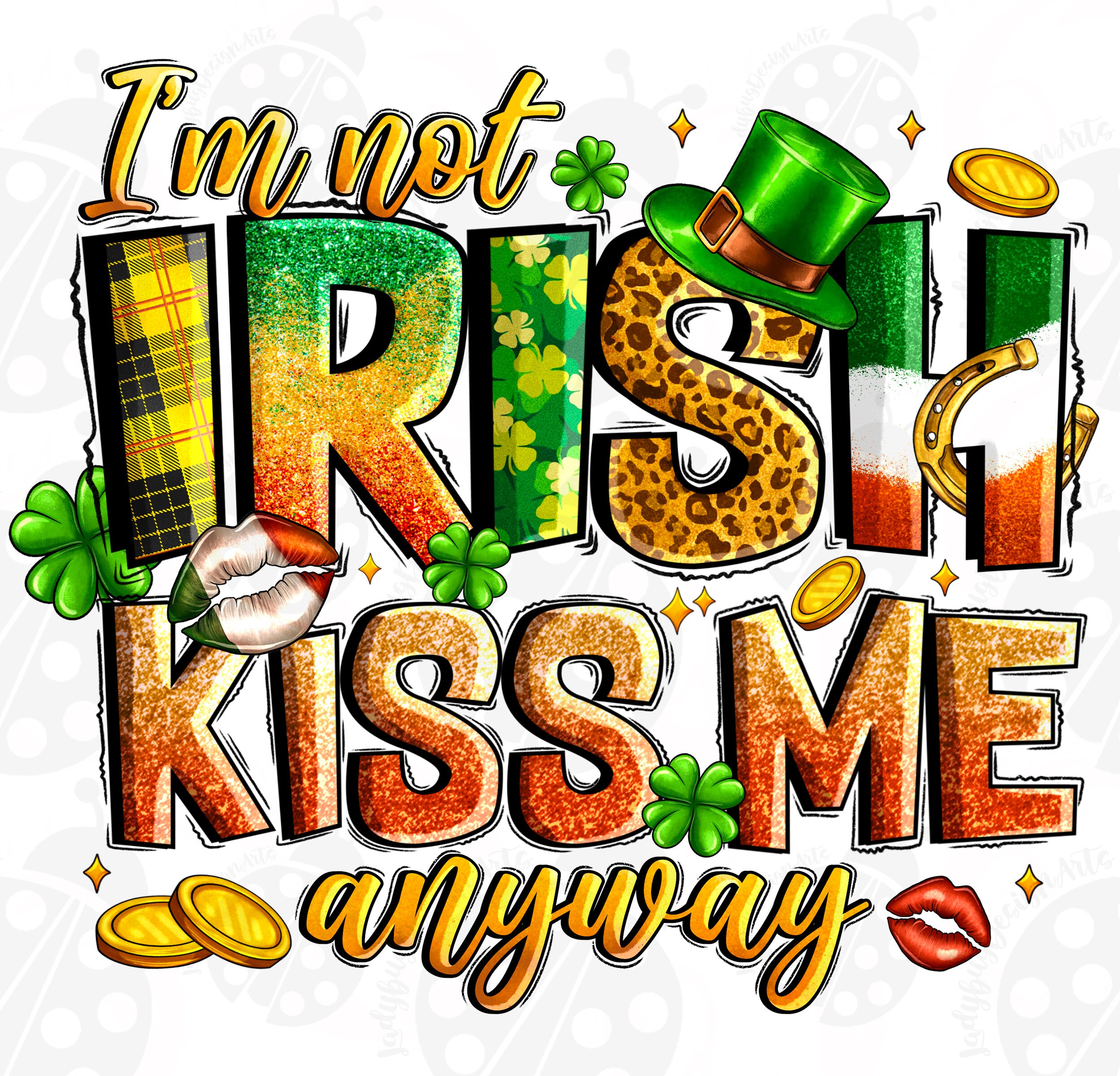 I'm Not Irish Kiss Me Anyway Png, Sublimation Design Download, Happy St ...