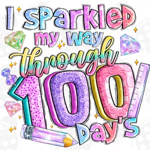 I Sparkled My Way Through 100 Days Png,sublimation Design Download ...
