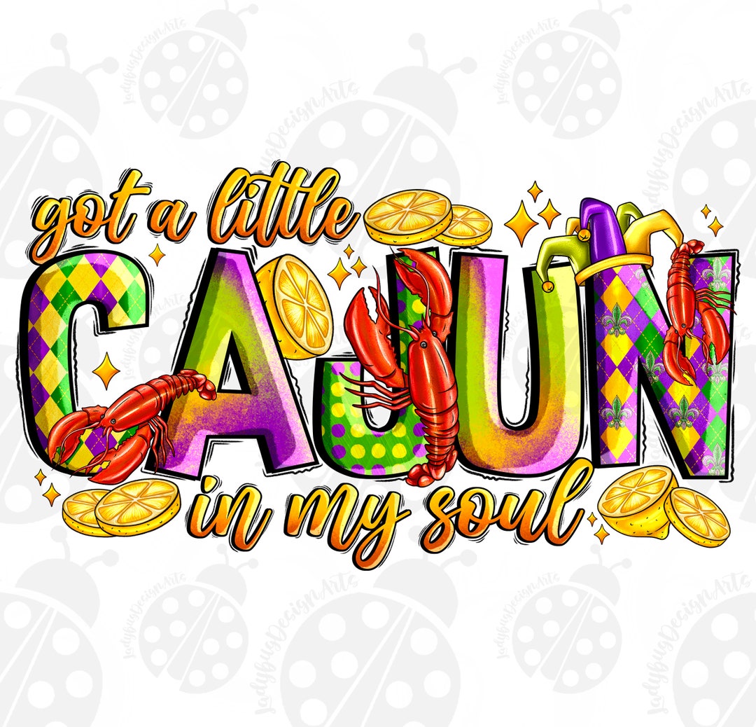 Got A Little Cajun in My Soul Png, Sublimation Design Download, Happy ...