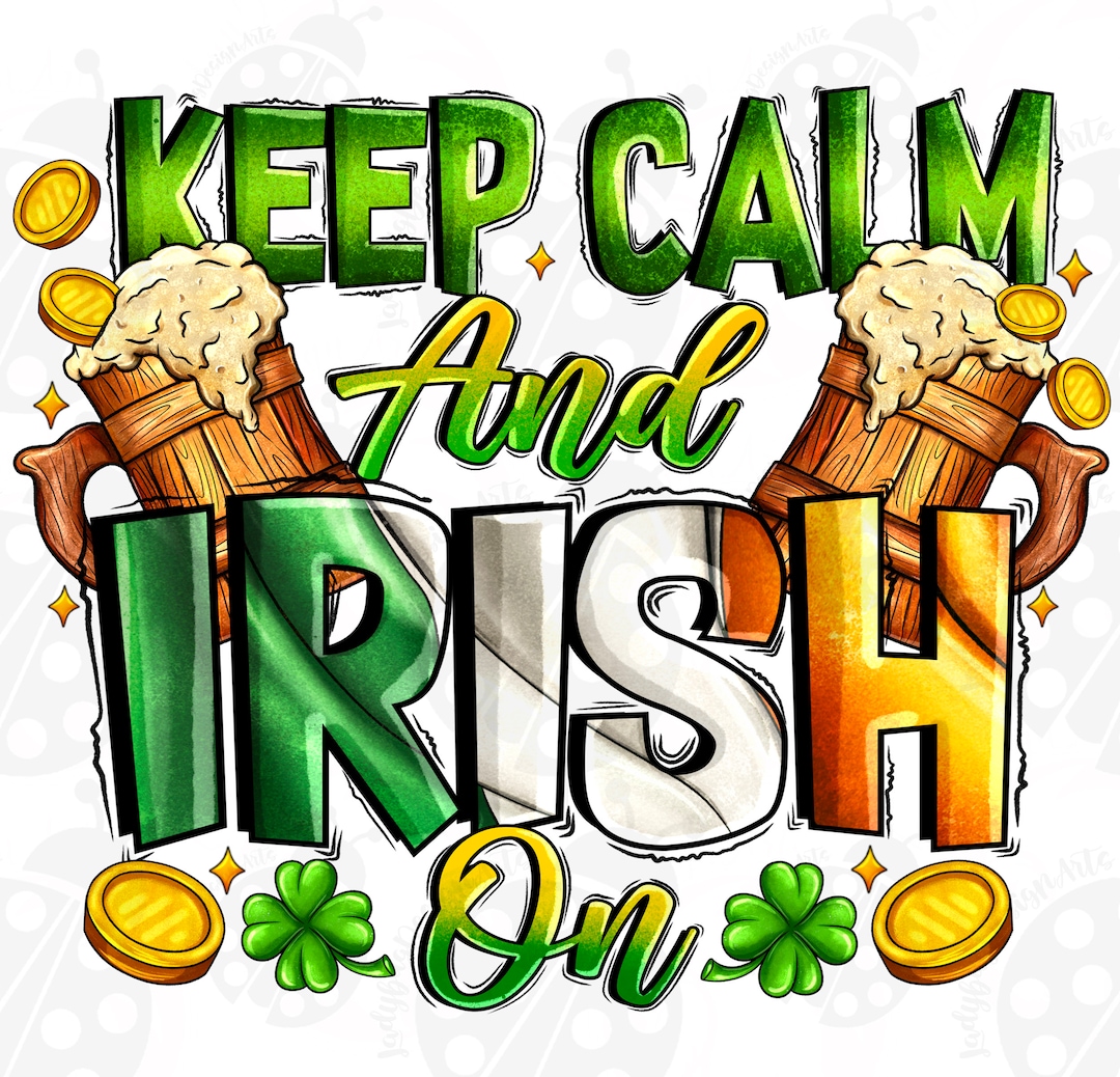 Keep Calm and Irish on St. Patrick's Day PNG, Keep Calm and Irish on ...