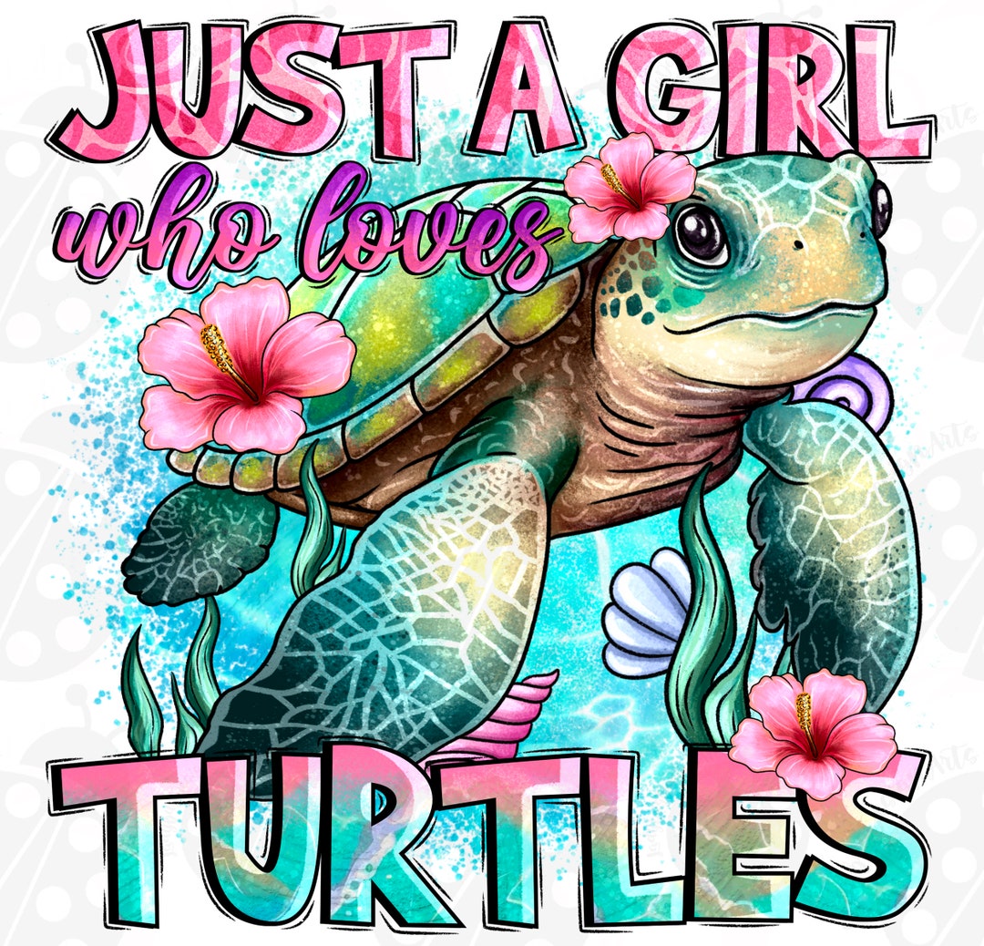 Just a Girl Who Loves Turtles Png Sublimation Design Download, Hand ...