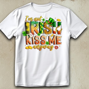 I'm Not Irish Kiss Me Anyway Png, Sublimation Design Download, Happy St ...