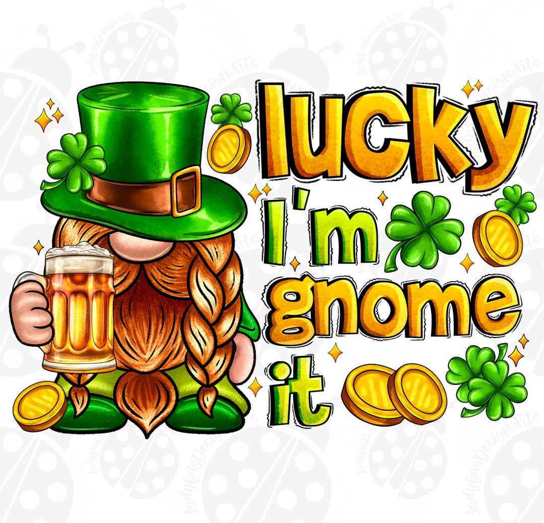 Lucky I'm Gnome It Png, Sublimation Design Download, Happy St. Patricks ...