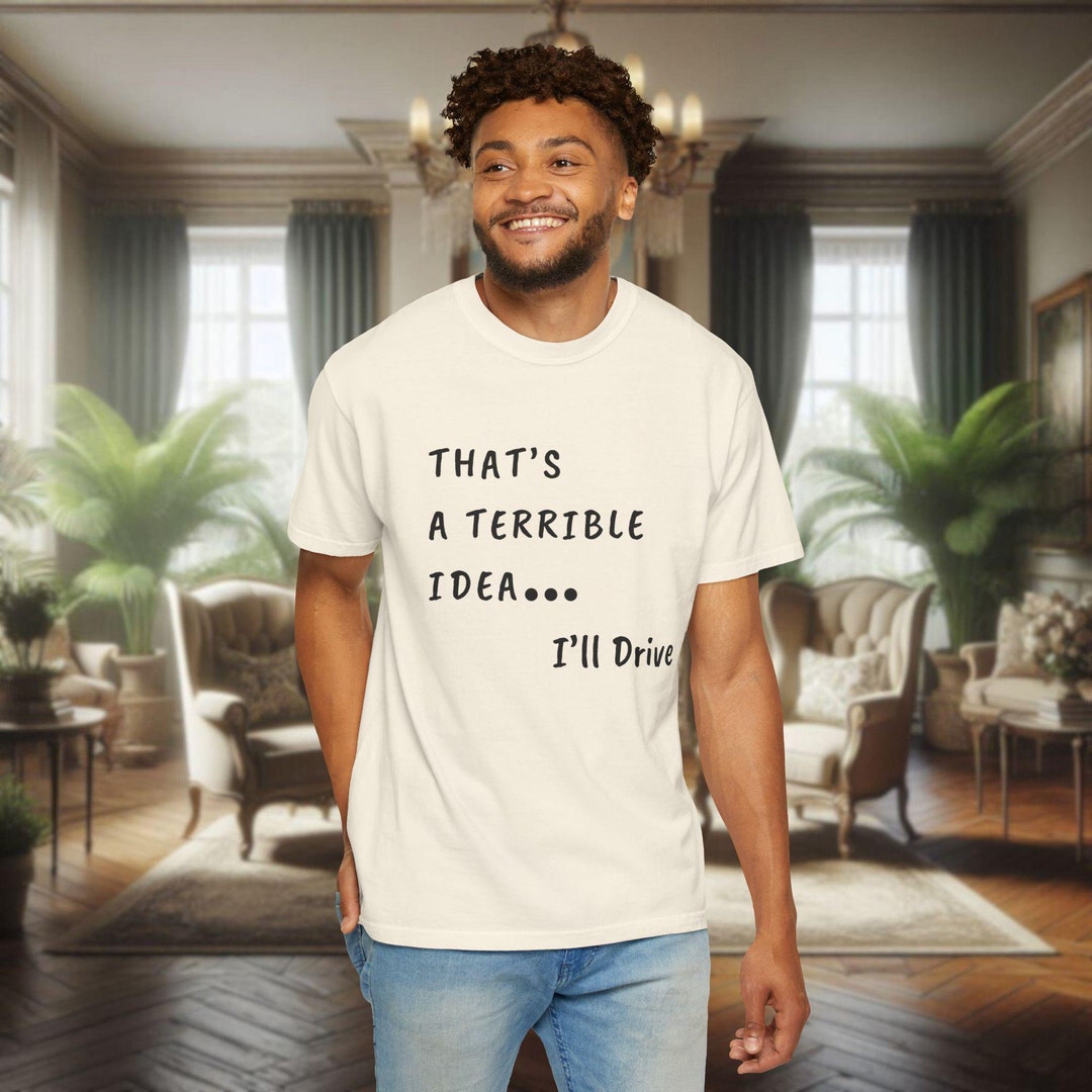 That's a Terrible Idea Funny Sarcastic Unisex Garment-dyed T-shirt for ...