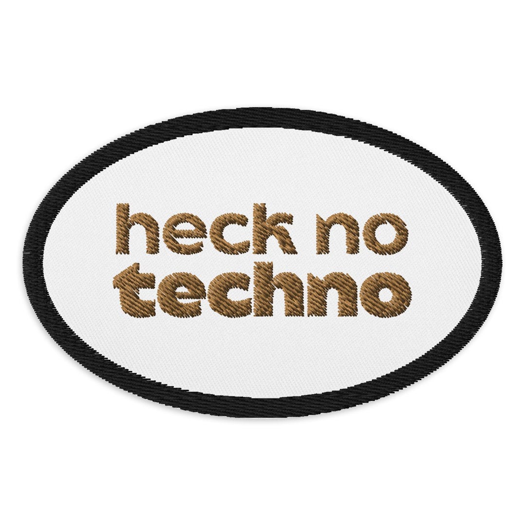 Heck No, Techno: Embroidered Patch - Etsy