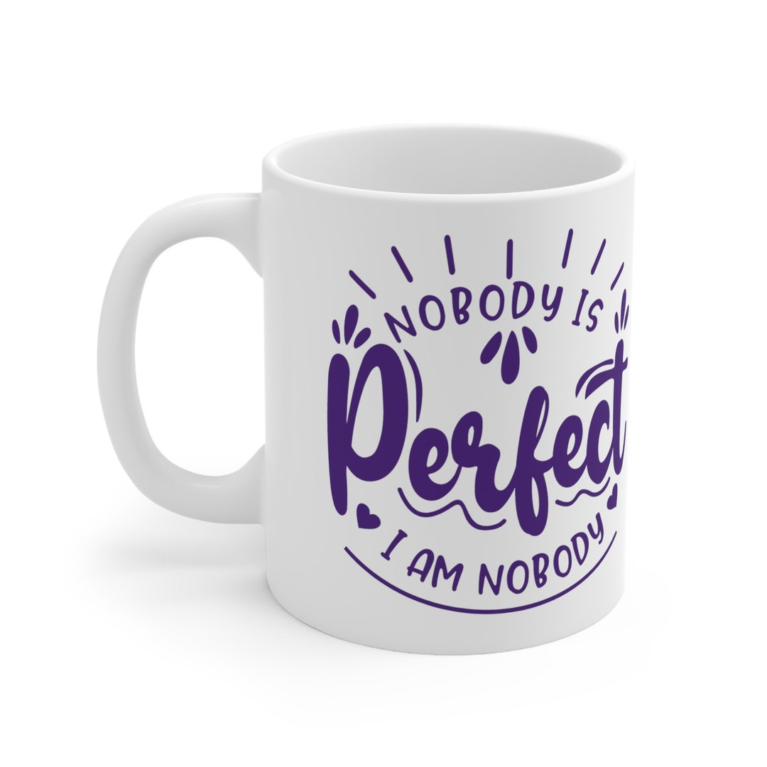 Nobody is Perfect Mug 11oz Funny Gift Gift for Her Valentines Day ...