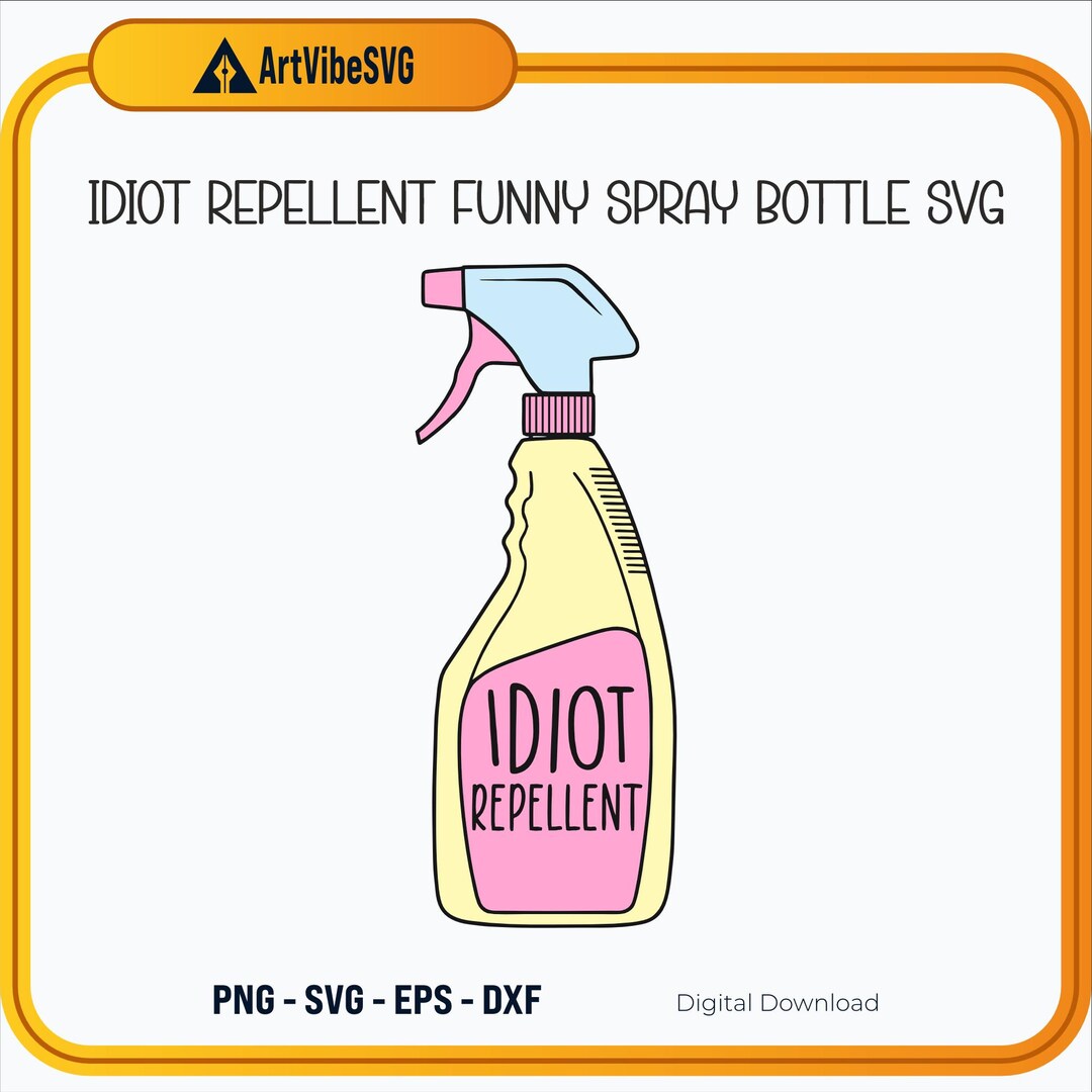 Idiot Repellent Funny Spray Bottle SVG - Humorous DIY Sticker and Mug ...
