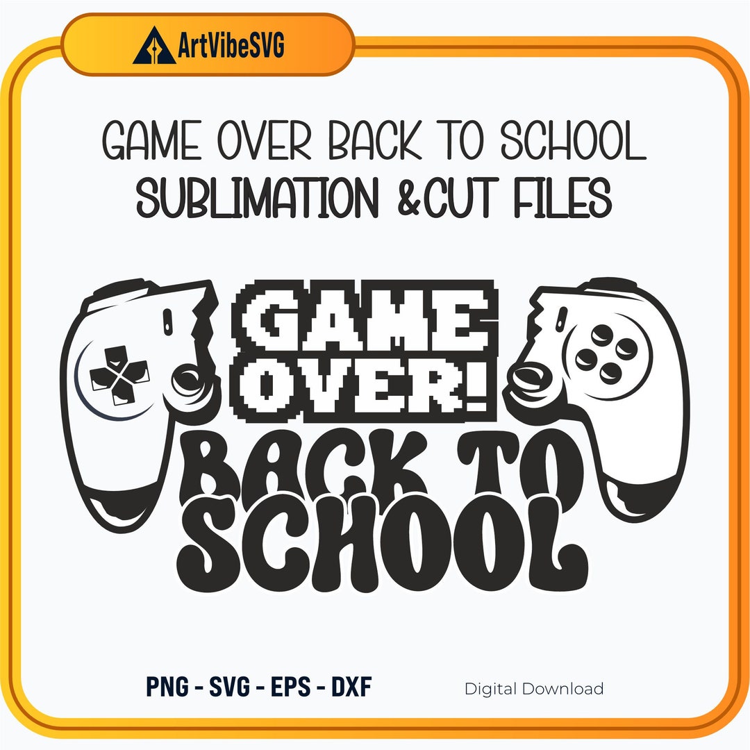 Game Over Back to School Svg, Png, Dxf, First Day of School Outfit Svg ...