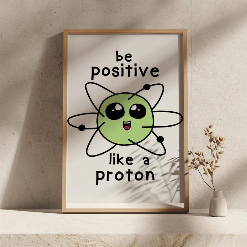 Be Positive Like a Proton – Cute Science Art Print, Inspirational ...