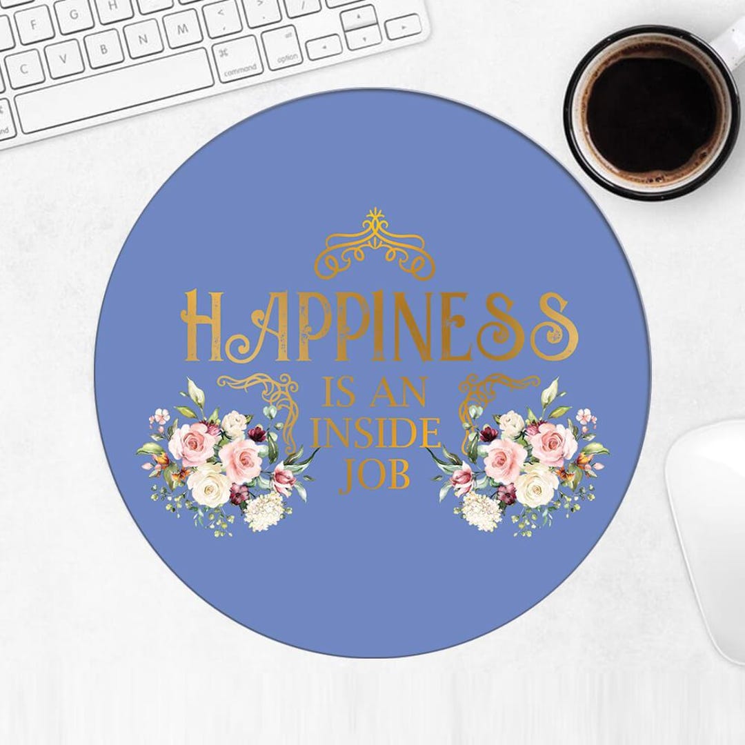 Roses Happiness is an Inside Job Mousepad Gift Quotes Inspirational ...