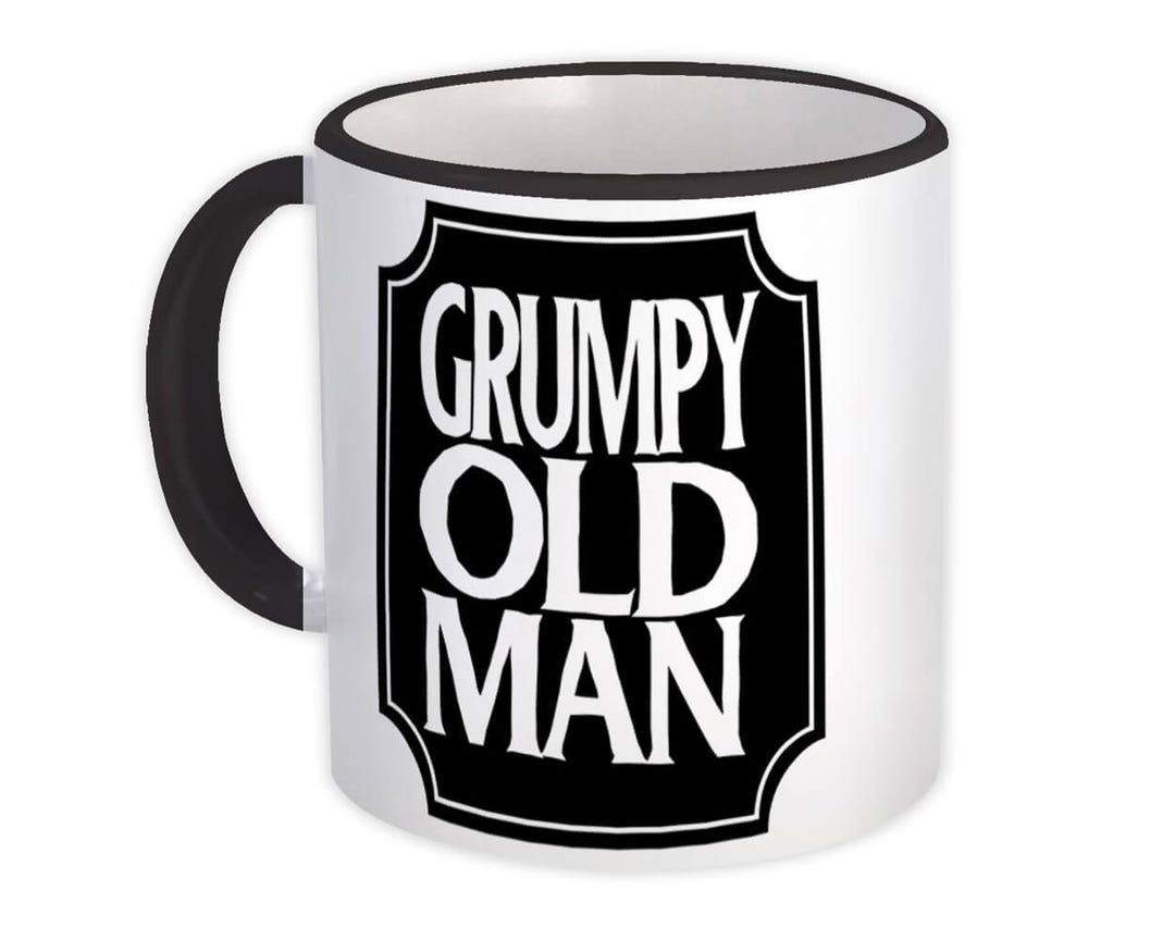 Grumpy Old Man Mug Gift Senior Pops Dad Father Grandpa Funny - Etsy