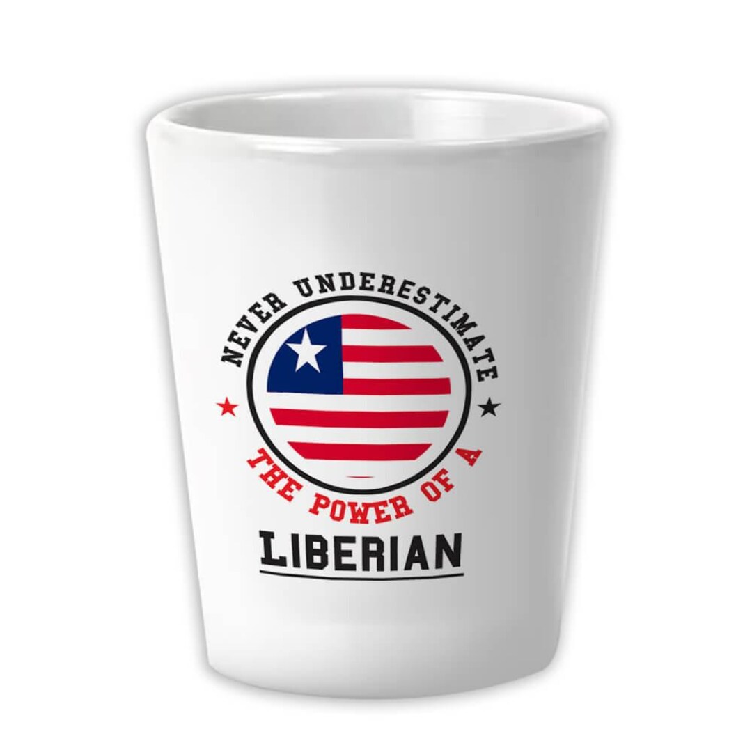 Liberia Ceramic Shot Glass Gift Flag Never Underestimate the Power ...