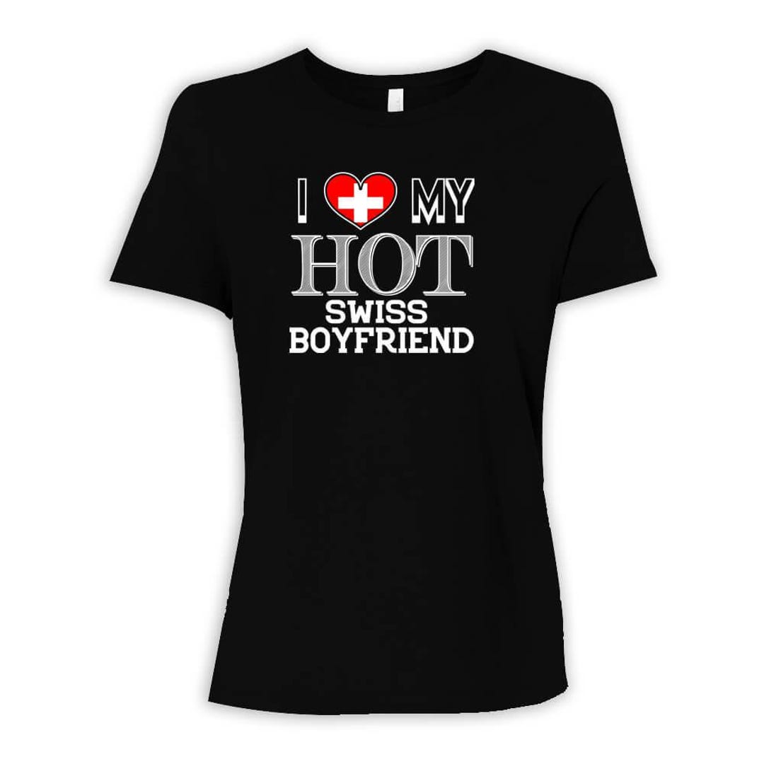 I Love My Hot Swiss Boyfriend Women Relaxed Fit T-shirt Gift ...