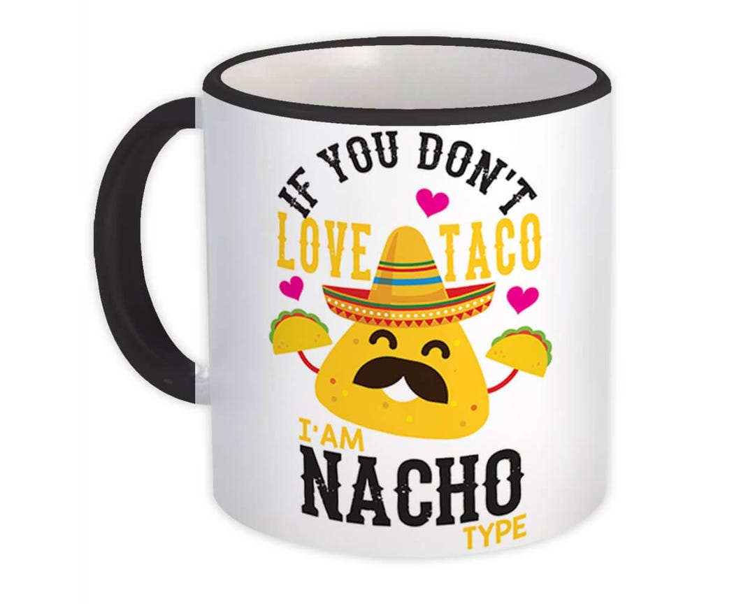 For Nacho Nachos Lover Mug Gift Mexico Mexican Food Funny Humor Art Bar ...
