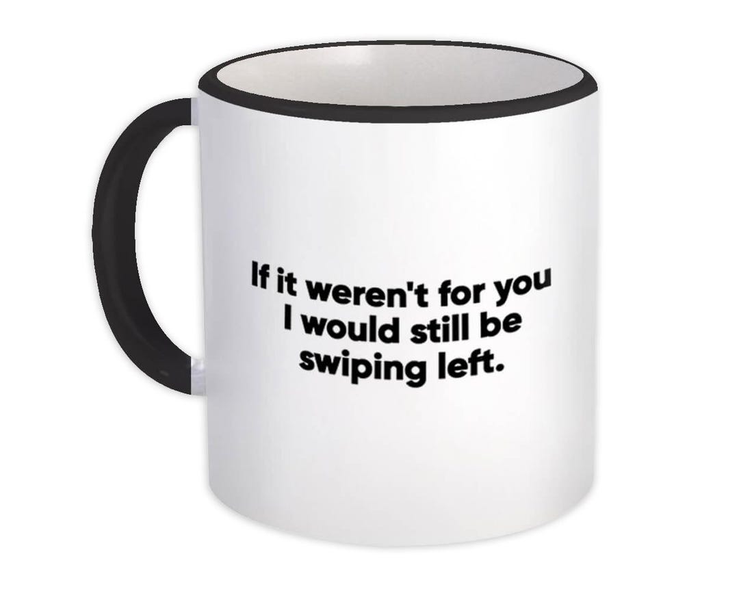 Swiping Left Mug Gift Valantine Boyfriend Husband Wife Girlfriend ...