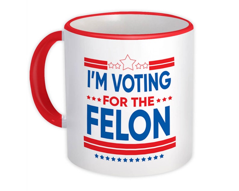 Trump Mug I Am Voting for the Felon Trump 2024 Cup 11oz 15oz Gift for ...