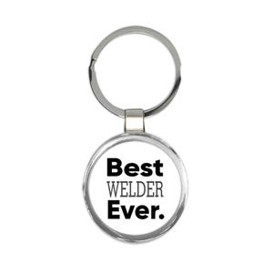 Best WELDER Ever Gift Round Keychain Occupation Office Coworker Work ...