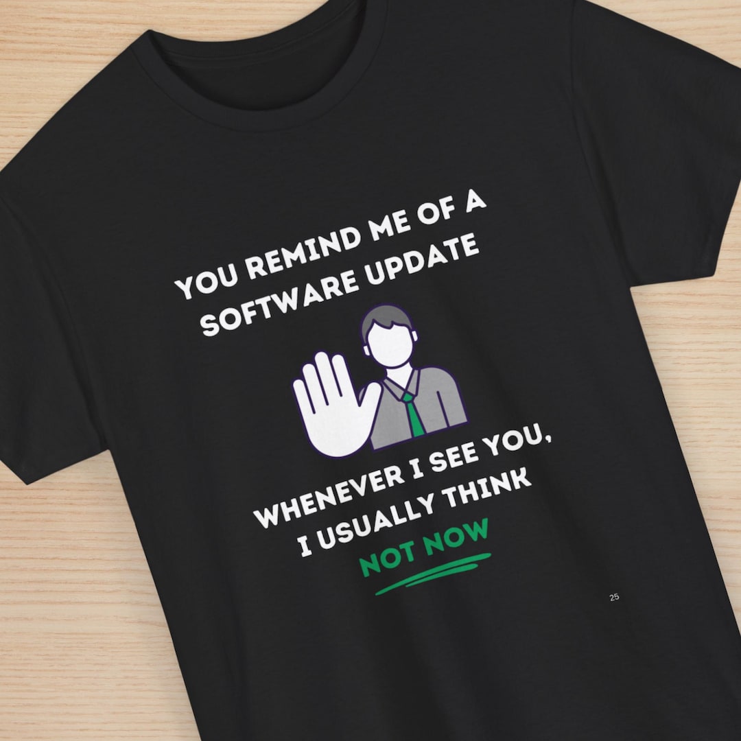 Some People Can Be Like Software Updates... - Cybersecurity Tshirt - Etsy