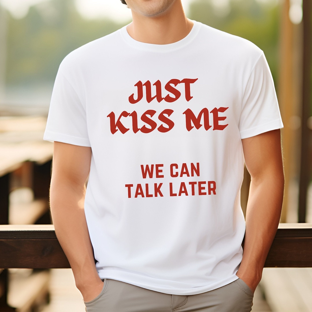 Just Kiss Me T-shirt, Comfort Colors Tee, Sarcastic Quotes Tee, Street ...