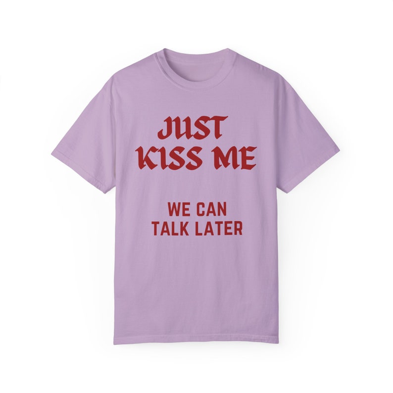 Just Kiss Me T-shirt, Comfort Colors Tee, Sarcastic Quotes Tee, Street ...
