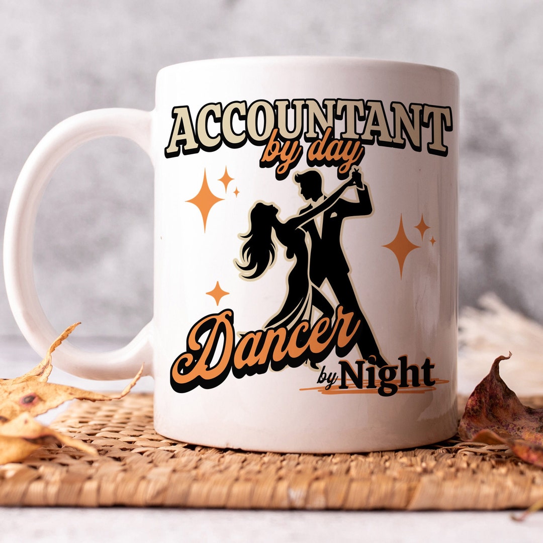 Accountant Mug Dancer by Night Gift for Ballroom Dancer Dance Gift ...
