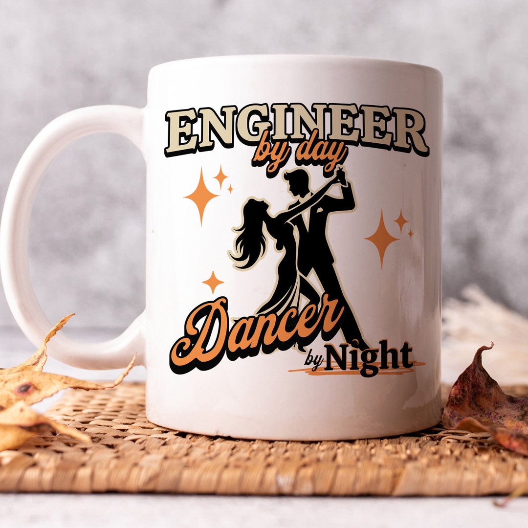 Engineer Mug Dancer by Night Gift for Ballroom Dancer Dance Gift ...