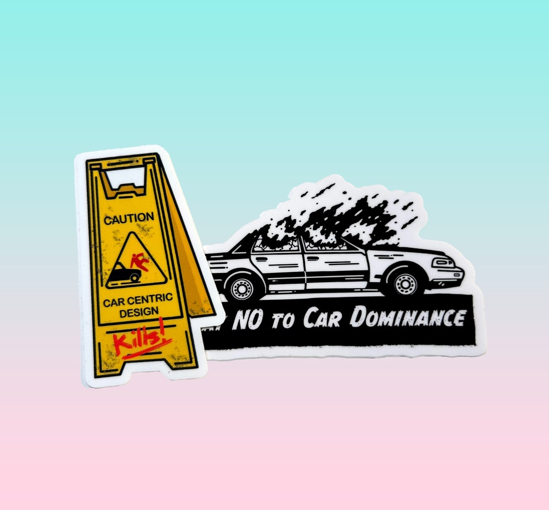 Say No to Car Dominance Caution Car Centric Design Anti-car Sticker ...