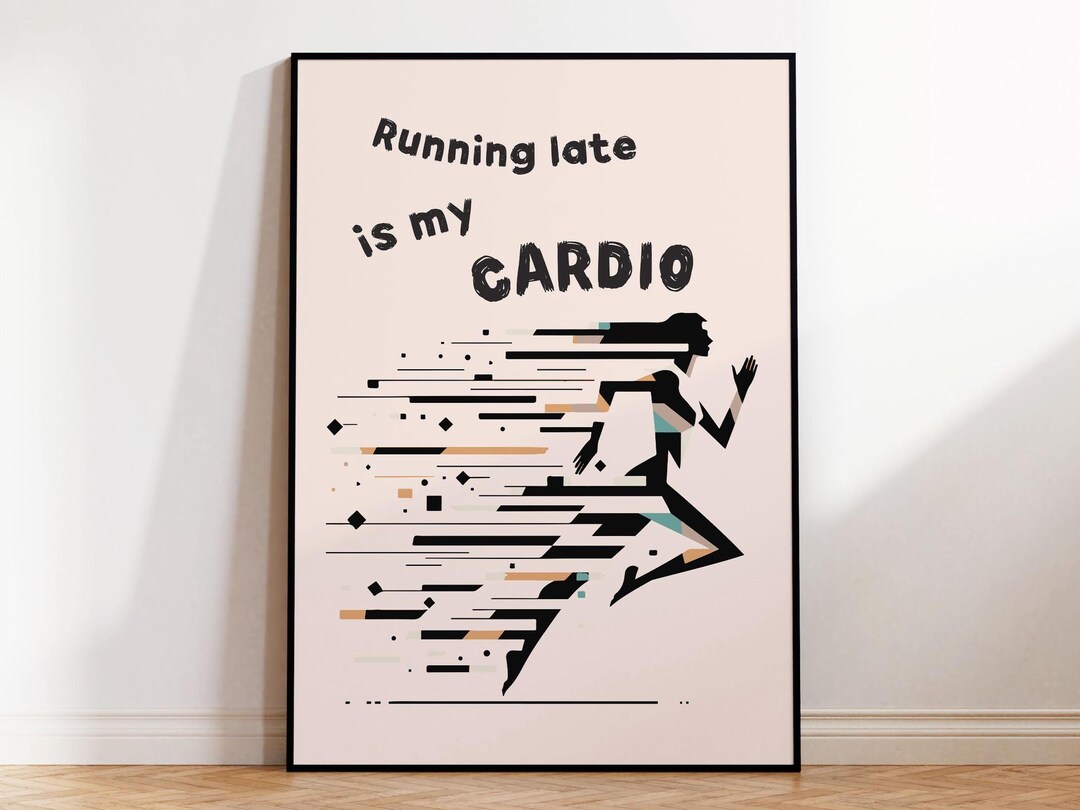 Running Late is My Cardio Poster Wall Art I Funny Always Late Busy ...