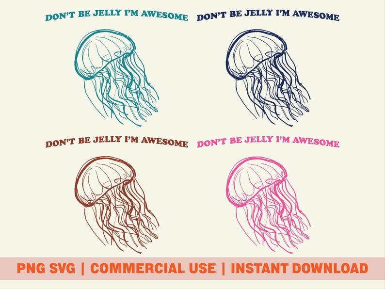 Funny Jellyfish PNG SVG Digital Download, Don't Be Jelly I'm Awesome ...