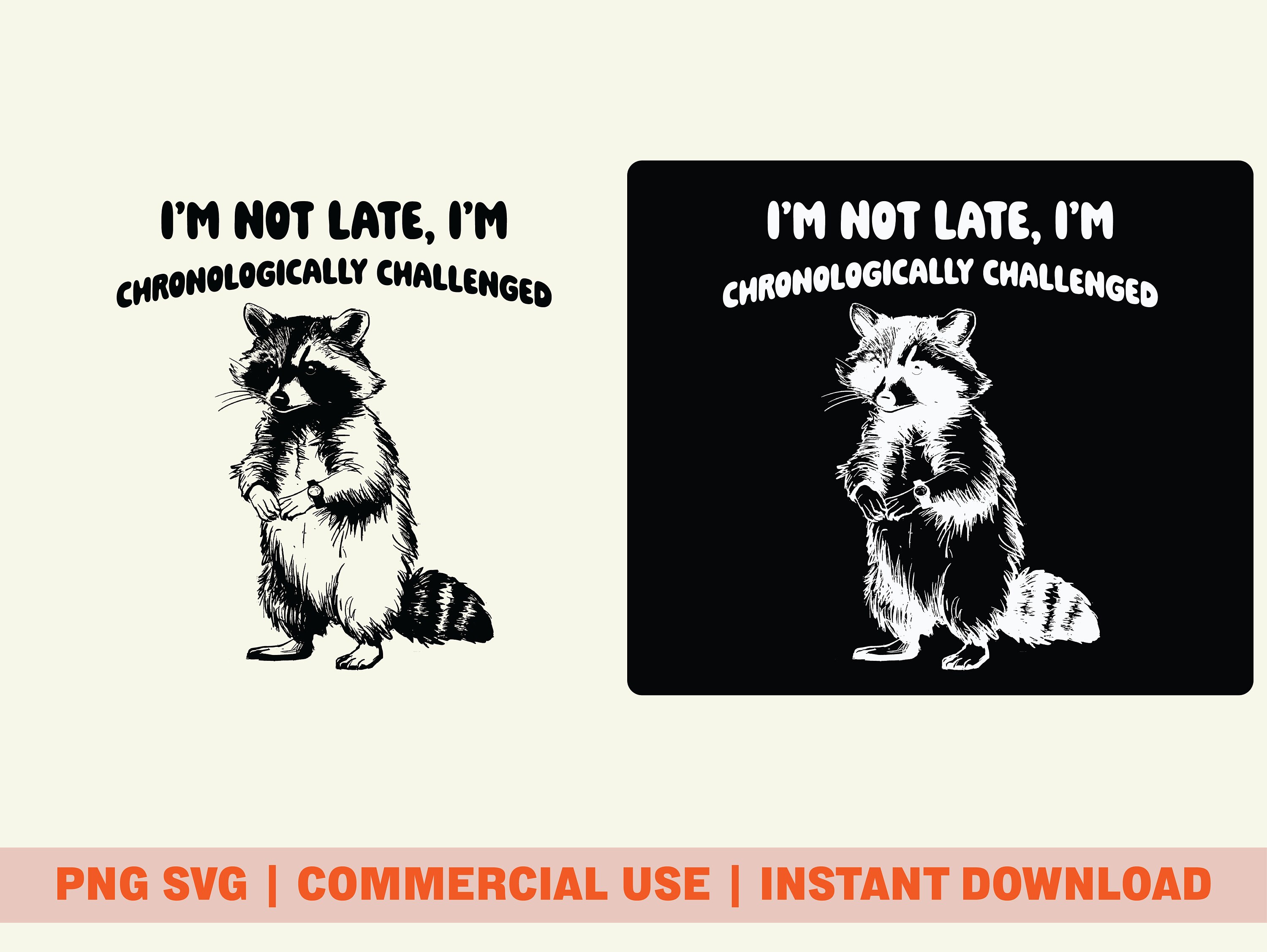 Raccoon Watch PNG SVG Digital Download, I'm Not Late I'm ...