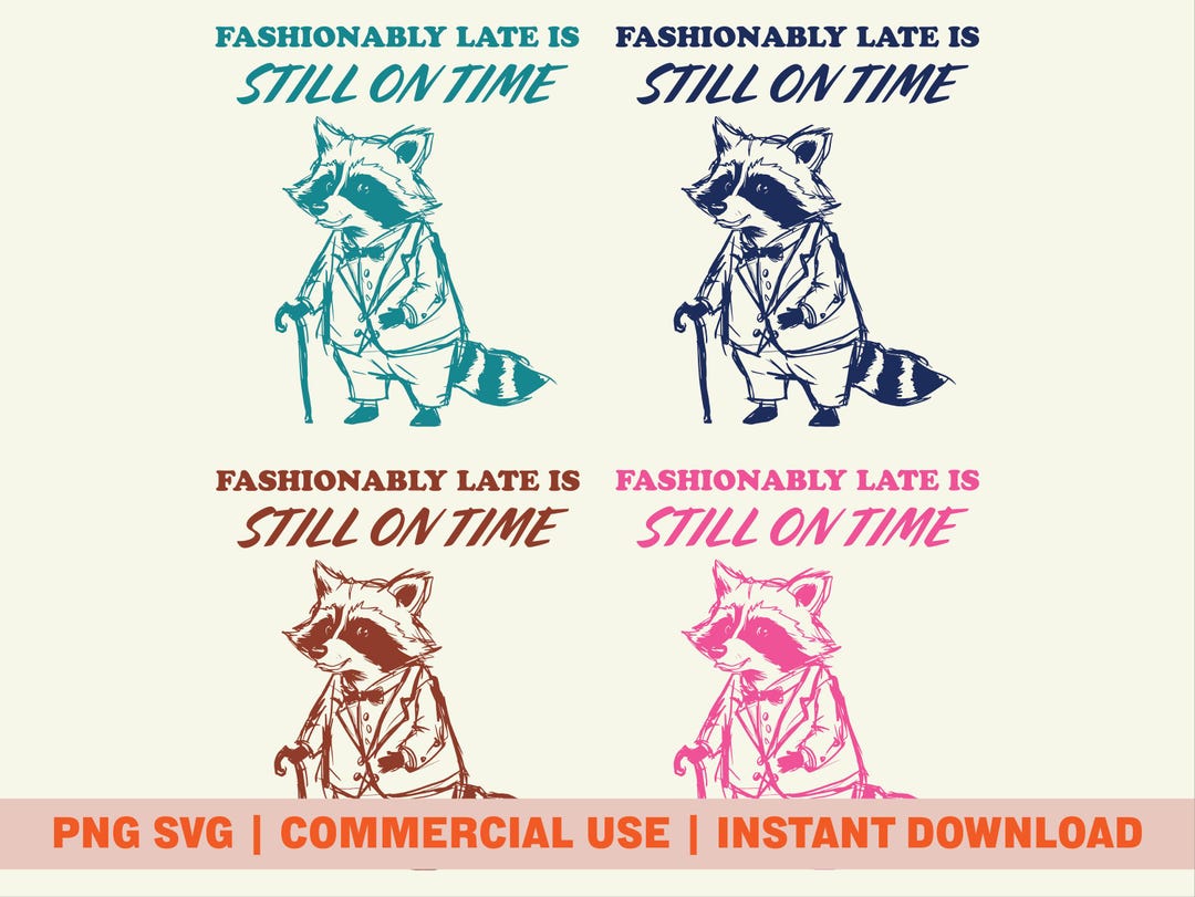 Relatable Raccoon PNG SVG Digital Download, Fashionably Late is Still ...