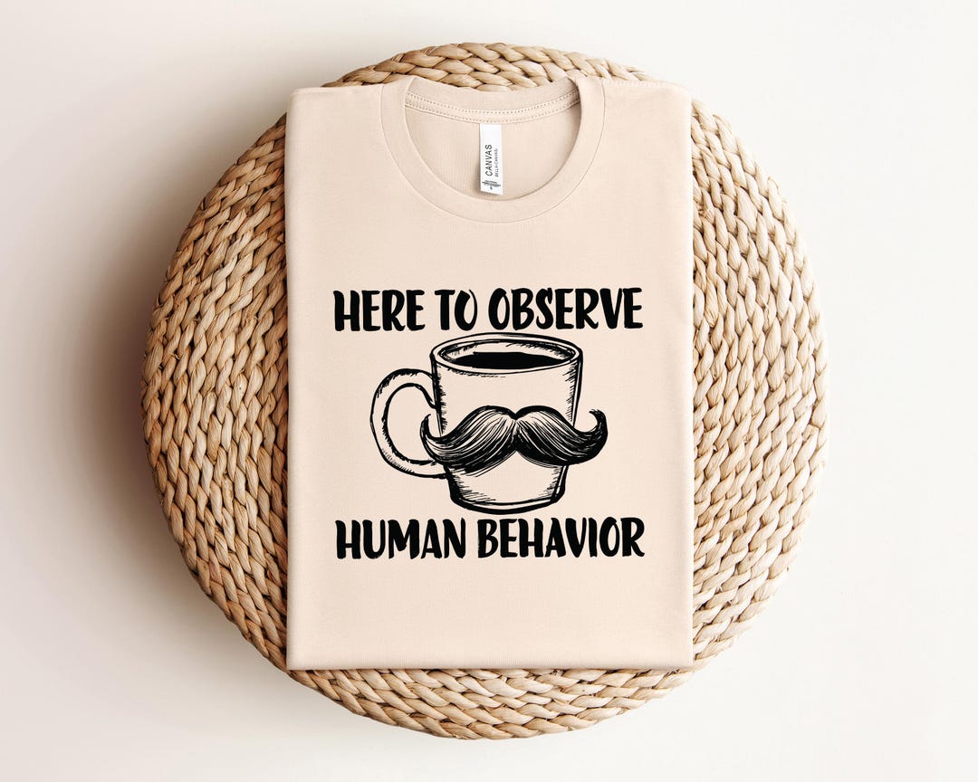 Coffee Cup With Mustache PNG SVG, Here to Observe Human Behavior ...
