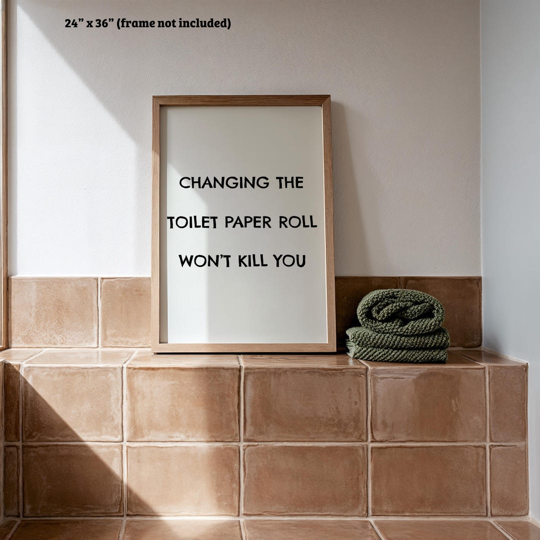 Changing the Toilet Paper Roll Won’t Kill You Poster, Funny Bathroom ...
