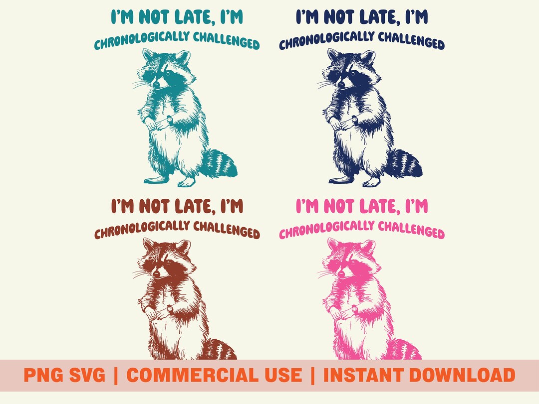 Raccoon Watch PNG SVG Digital Download, I'm Not Late I'm ...