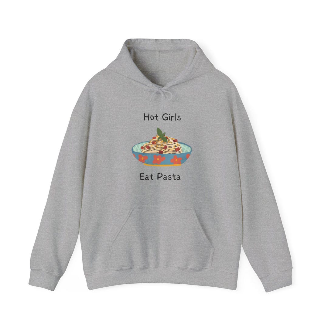 Hot Girls Eat Pasta Unisex Hoodie, Funny Spaghetti Lover Sweatshirt ...