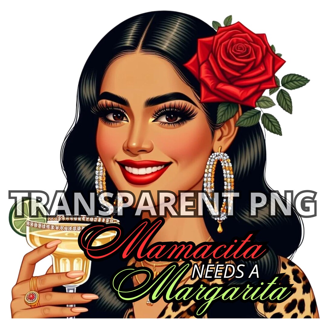 Mamacita Needs a Margarita Png, Margarita Png, Chicano Woman Png ...