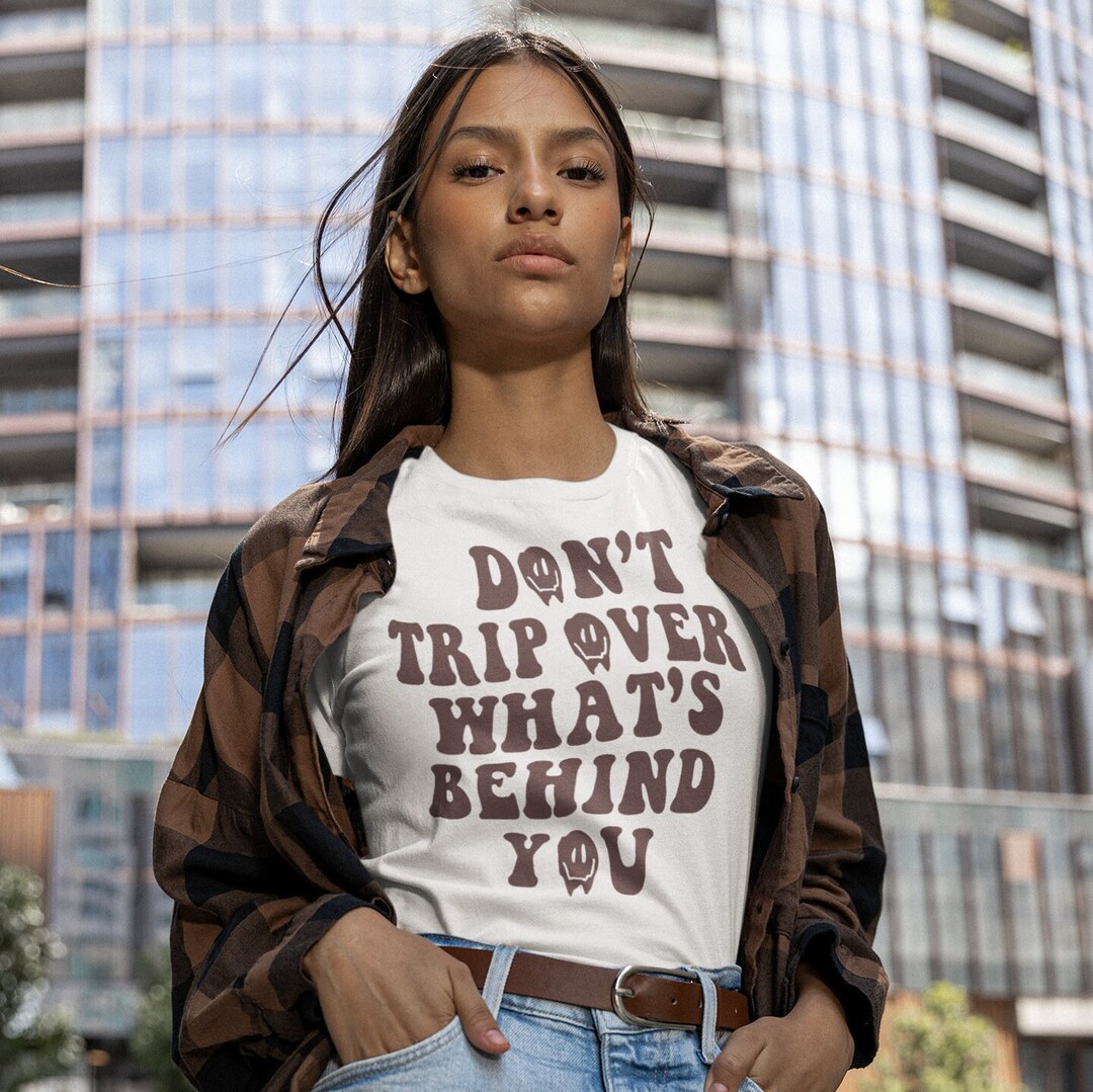 Dont Trip Over Whats Behind You Premium T-shirt - Etsy