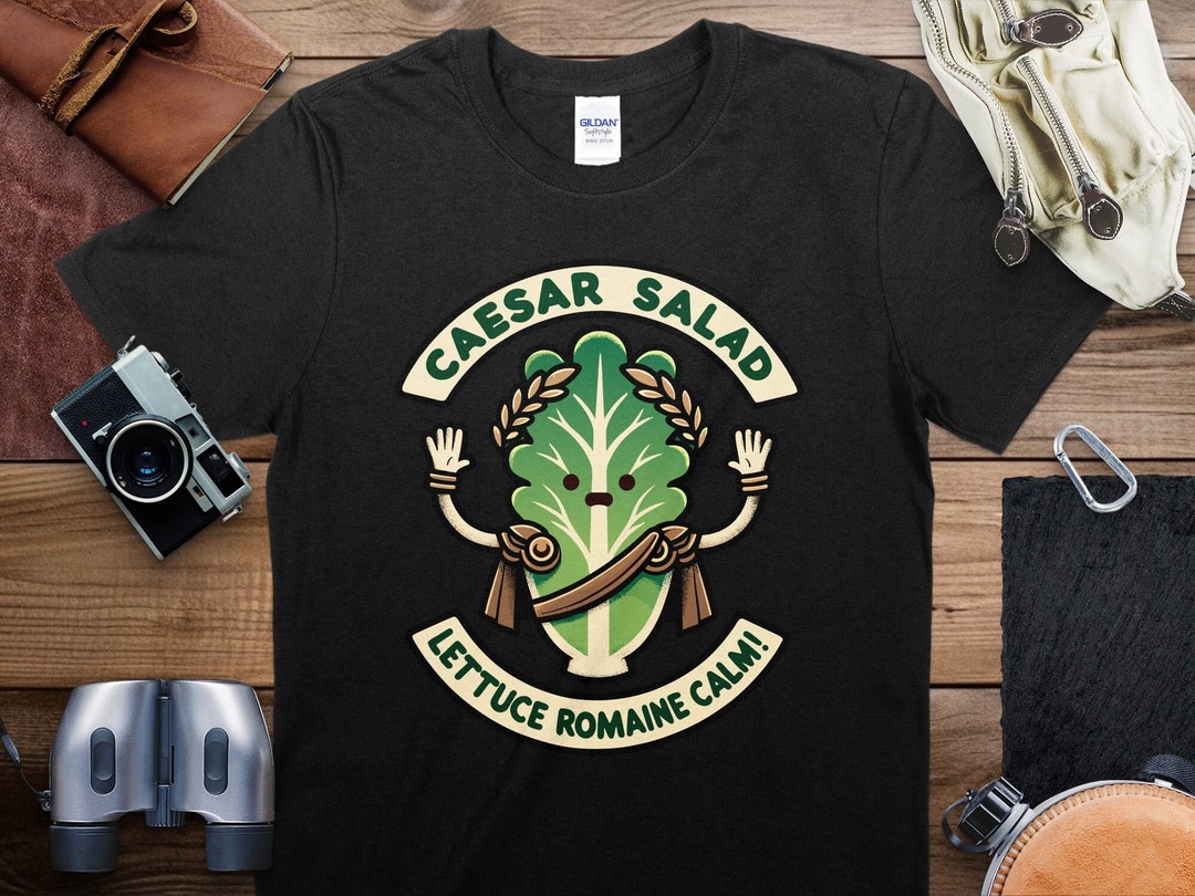 Funny Caesar Salad Pun T-shirt, Lettuce Romaine Calm Tee, Novelty ...