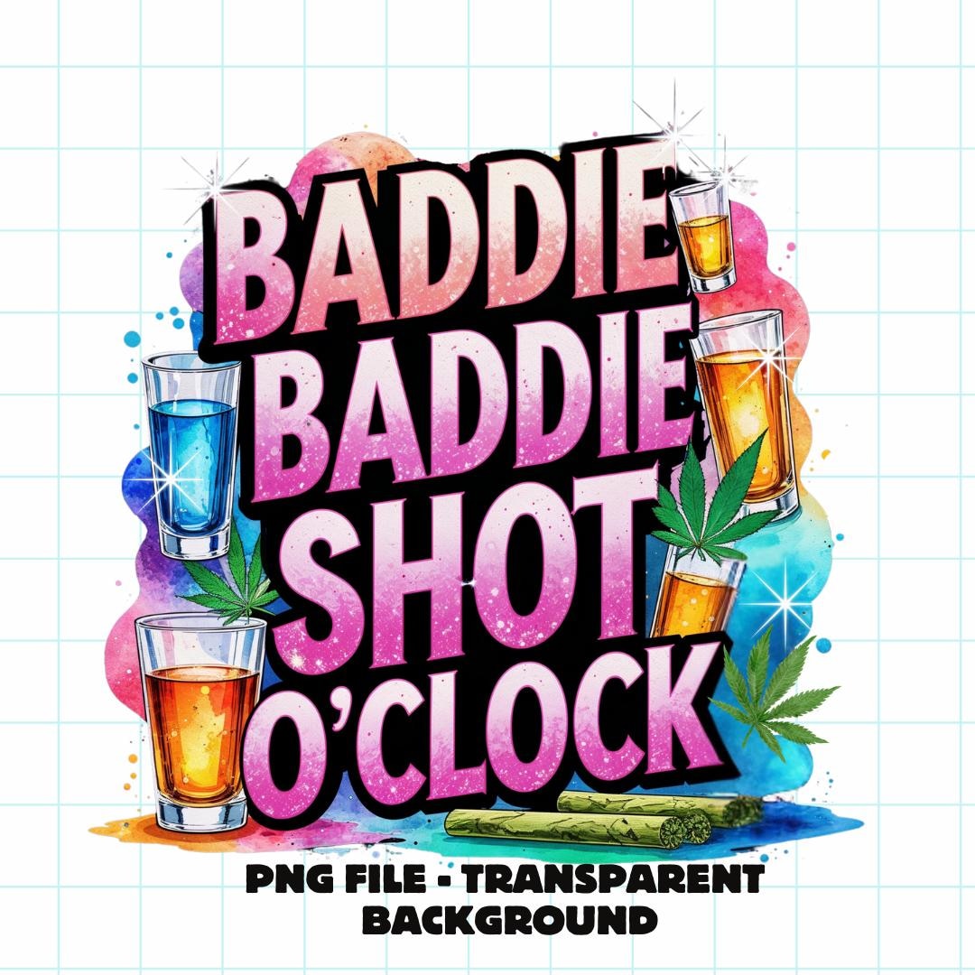 Baddie Baddie Shot O'clock, PNG Design, Digital Design, Sublimation ...