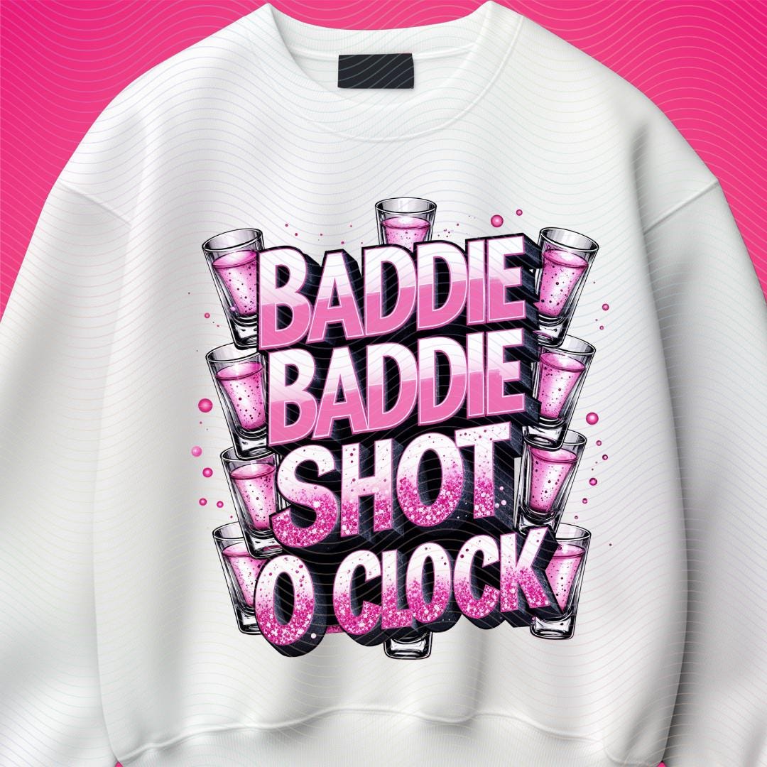 Baddie Baddie Shot O Clock, PNG Design, Digital Design, Sublimation ...