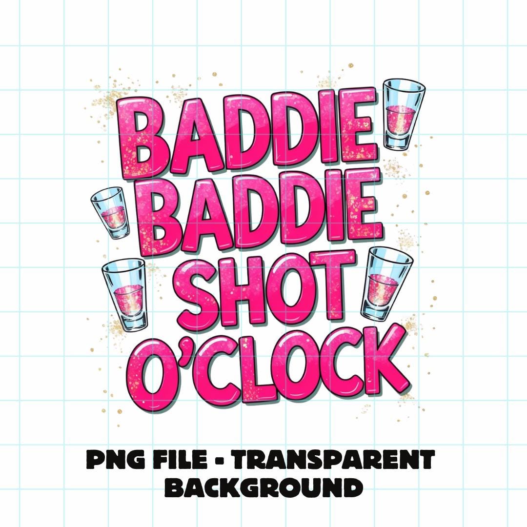 Baddie Baddie Shot O Clock, PNG Design, Digital Design, Sublimation ...