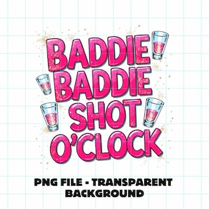 Baddie Baddie Shot O Clock, PNG Design, Digital Design, Sublimation ...
