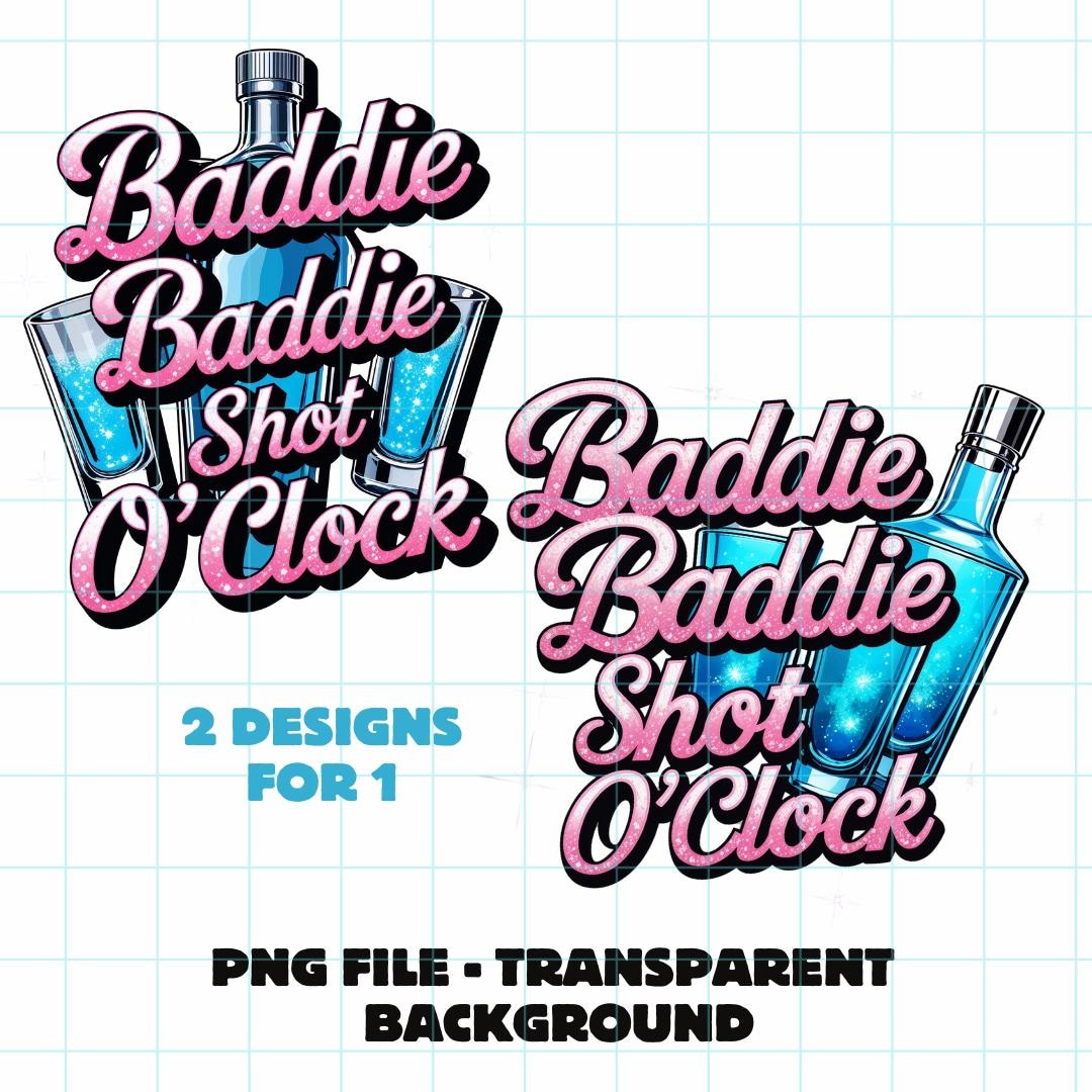 Baddie Baddie Shot O'clock, PNG Design, Digital Design, Sublimation ...